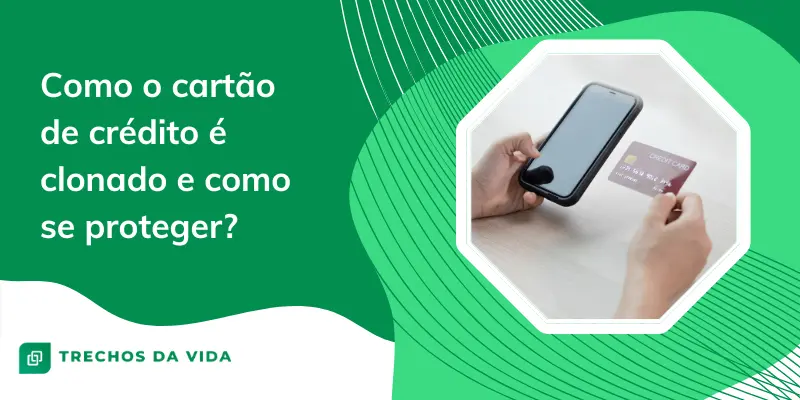 Como o cartão de crédito é clonado e como se proteger