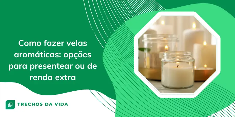 Como fazer velas aromáticas: opções para presentear ou de renda extra ...