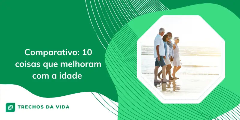 Comparativo: 10 coisas que melhoram com a idade