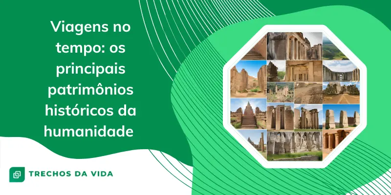Viagens no Tempo: Os Principais Patrimônios Históricos da Humanidade ...