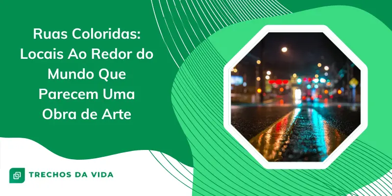 Ruas Coloridas: locais ao redor do mundo que parecem uma obra de arte ...