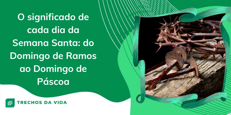 O significado de cada dia da Semana Santa: do Domingo de Ramos ao ...